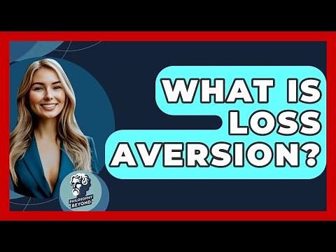 What Is Loss Aversion? - Philosophy Beyond