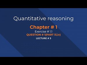 Quantitative Reasoning| Exercise # 1.1 |Question # 1(iii,iv) | Lecture 3