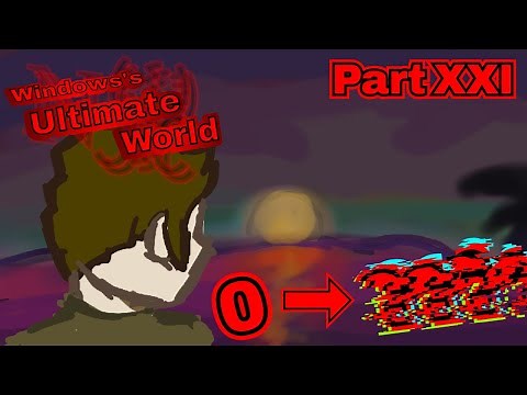 Windows's Ultimate World - Part XXI - "Into the Unknown"