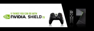 5 Cool Things You Can Do with NVIDIA SHIELD TV