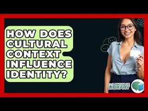 How Does Cultural Context Influence Identity? - The Language Library