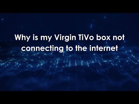 Why is my Virgin TiVo box not connecting to the internet