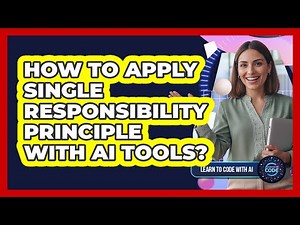 How To Apply Single Responsibility Principle With AI Tools?