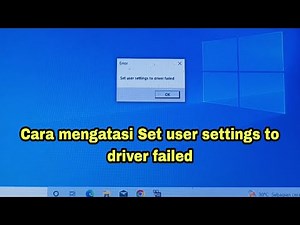 Cara mengatasi set user setting to driver failed windows 10
