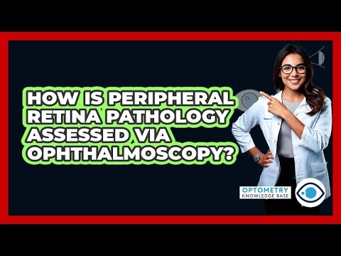 How Is Peripheral Retina Pathology Assessed Via Ophthalmoscopy?