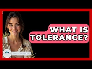 What Is Tolerance? - Stress Free Mindset