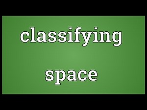 Classifying space Meaning
