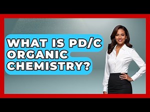 What Is PD/C Organic Chemistry? - Chemistry For Everyone