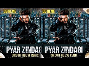 PYAR ZINDAGI HAI - DJ REME CIRCUIT HOUSE REMIX