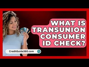 What Is Transunion Consumer Id Check? - CreditGuide360.com