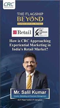 India’s New Era of Experiential Retail | CRC Group’s Mr. Salil Kumar Speaks