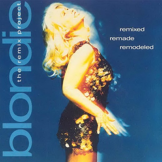 Blondie - Remixed Remade Remodeled - The Remix Project