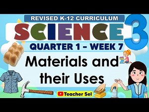 Science 3 Quarter 1 Week 7 Revised K-12 - Materials and their Uses