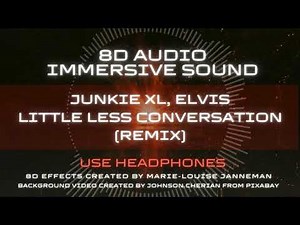 Junkie Xl, Elvis - Little Less Conversation Remix 8D