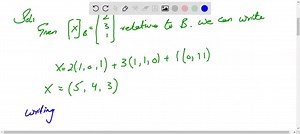 Given the coordinate matrix of x relative to a (nonstandard) basis B for R^n, find the coordinate matrix of x relative to the standard basis.    B={(1,0,1),(1,1,0),(0,1,1)}   [𝐱]B=[    2     3     1] | Numerade