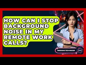 How Can I Stop Background Noise In My Remote Work Calls? - Emerging Tech Insider