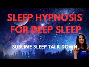 😴 Female Voice Sleep Hypnosis for Deep Sleep: Fall Asleep Fast my Sublime Sleep Talk Down!