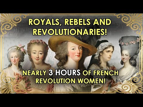 Royals, Rebels and Revolutionaries - Nearly 3 HOURS of French Revolution Women!