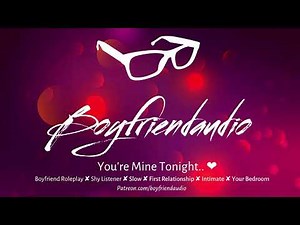 You're Mine Tonight.. [Boyfriend Roleplay][Shy Listener][Comfort][Inexperience][Taking Control] ASMR
