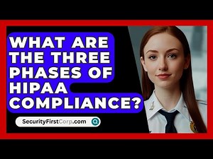 What Are The Three Phases Of HIPAA Compliance? - SecurityFirstCorp.com