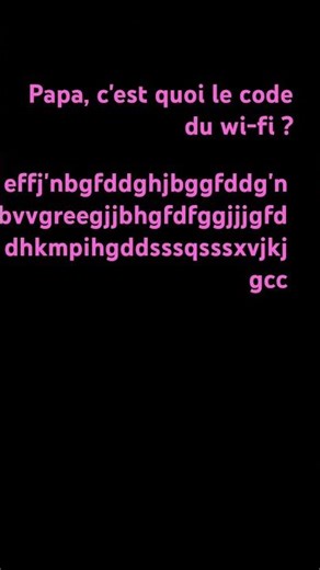 papa, c'est quoi le code du wi-fi ?