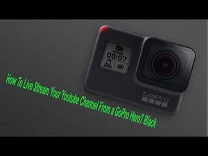 How To Live Stream Your Youtube Channel on a GoPro Hero7 Black