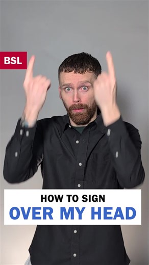 How to sign Over My Head: BSL Sign of the Day 152 Learn how to sign 'Over My Head' in BSL. If you want to show you really don't understand something, this is the sign to use. The example sentence in English is: The maths teacher was teaching me fractions, but it went over my head. #BSL #BritishSignLanguage #BSLSignoftheDay