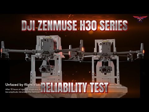 DJI Zenmuse H30 Series Reliability Test.