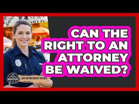 Can the Right to an Attorney Be Waived?