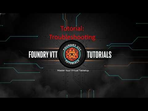 Tutorial: Troubleshooting in Foundry VTT