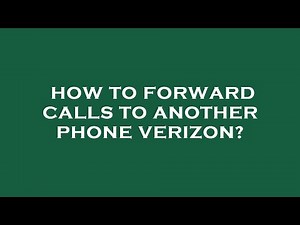How to forward calls to another phone verizon?