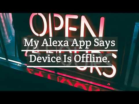 My Alexa App Says Device Is Offline. What To Do?