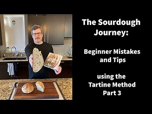 Tartine Bread Step-by-Step : Part 3 - Beginner Mistakes and Tips
