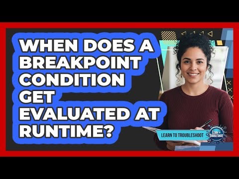 When Does a Breakpoint Condition Get Evaluated at Runtime?