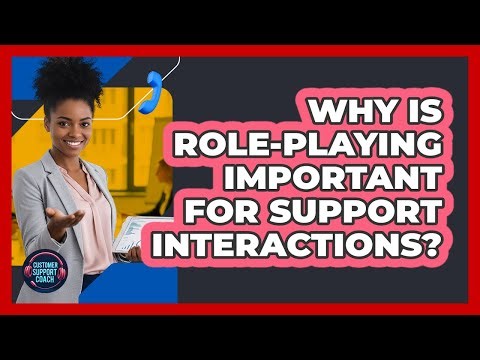 Why Is Role-Playing Important For Support Interactions?