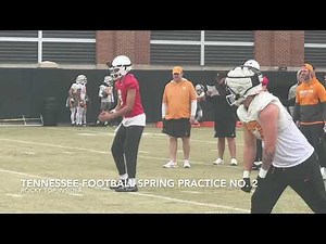Tennessee Football Spring Practice No. 2 Highlights - Nico Iamaleava, George MacIntyre