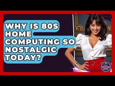 Why Is 80s Home Computing So Nostalgic Today? - I'm an 80s Baby