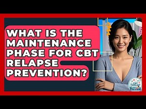 What Is The Maintenance Phase For CBT Relapse Prevention? - CBT Toolkit