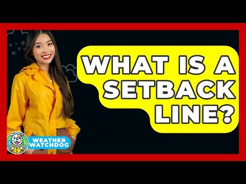 What Is A Setback Line? - Weather Watchdog