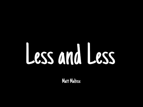 Less and Less - Matt Maltese | Lyrics