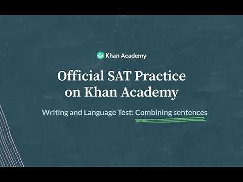 Combining Sentences | Writing and Language test | SAT | Khan Academy