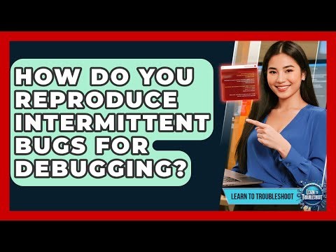 How Do You Reproduce Intermittent Bugs For Debugging? - Learn To Troubleshoot