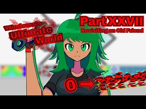 Windows's Ultimate World - Part XXVII - "Revisiting an Old Friend"