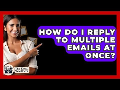 How Do I Reply To Multiple Emails At Once? - TheEmailToolbox.com