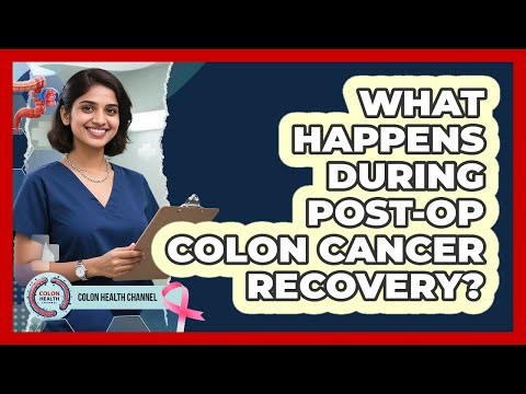 What Happens During Post-Op Colon Cancer Recovery?