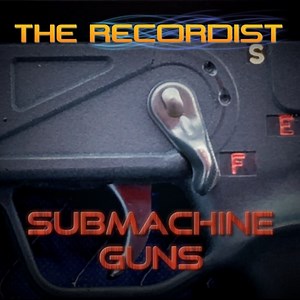 Submachine Guns - The Recordist