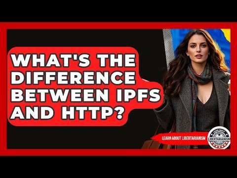 What's The Difference Between IPFS And HTTP? - Learn About Libertarianism