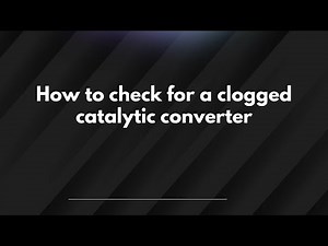 How to check for a clogged catalytic converter
