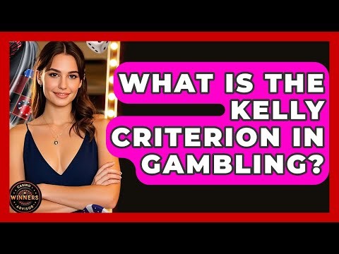 What Is The Kelly Criterion In Gambling? - Casino Winners Advisor