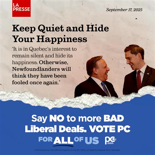 As evidence piles up that the Liberals’ one-sided deal with Quebec is bad for Newfoundland and Labrador, even Quebecers are starting to notice. Prominent Quebec Political Commentator Paul Journet is now advising Quebecers (in French) to keep your happiness under wraps so that you don’t tip off the Newfoundlanders that it’s a sweet deal for us. The Liberals continue to hide details about their bad Quebec deal from the rest of us. Their own expert panellist chose to resign rather than have anythin